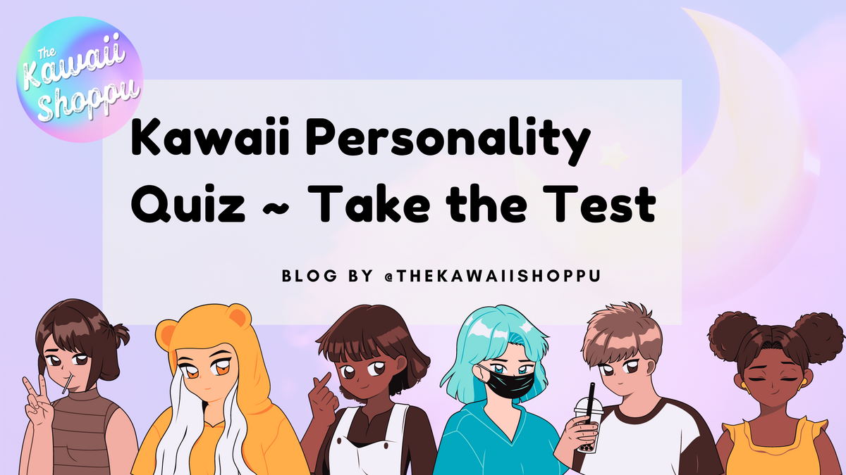Kawaii Personality Quiz ~ Take the Test! – The Kawaii Shoppu